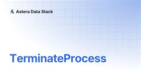 terminateprocess astera data stack