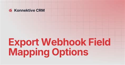 Export Webhook Field Mapping Options Konnektive CRM