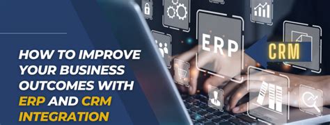How To Improve Your Business With ERP And CRM Integration