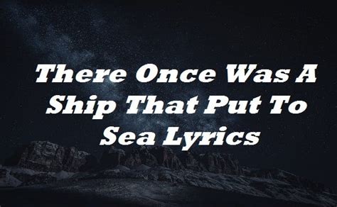 There Once Was A Ship That Put To Sea Lyrics By Y Mail Medium