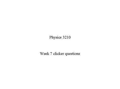 Physics 3210 Week 7 Clicker Questions The Work