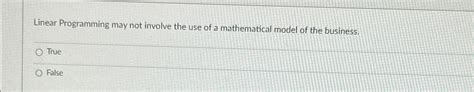 Solved Linear Programming May Not Involve The Use Of A Chegg