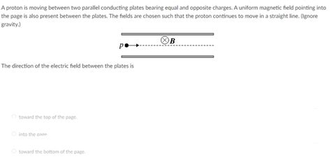 Solved A Proton Is Moving Between Two Parallel Conducting