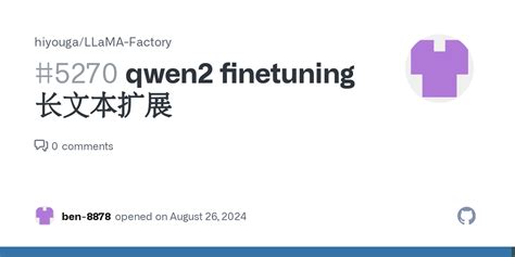 Qwen2 Finetuning 长文本扩展 · Issue 5270 · Hiyougallama Factory · Github