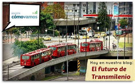 El Futuro De Transmilenio Bogotá Cómo Vamos