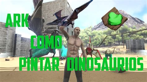 Ark L Como Pintar Dinosaurios Xbox One Ps Pc Youtube