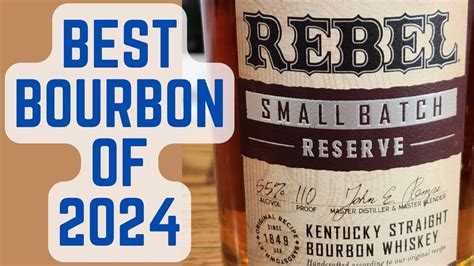 The Best Bourbon Of 2024 Rebel Small Batch Reserve 110 Proof Kentucky Straight Bourbon Whiskey