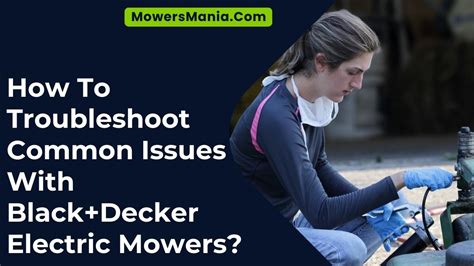 How To Troubleshoot Common Issues With Black Decker Electric Mowers