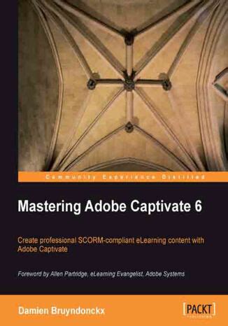 Mastering Adobe Captivate 6 Take Your E Learning Content To The Next