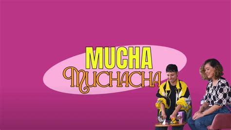 “mucha Muchacha” Todo Sobre El Nuevo Podcast Que Visibiliza A Las