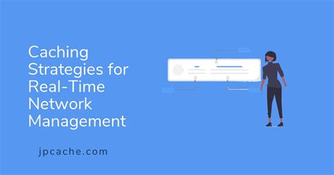 Caching Strategies For Real Time Network Management