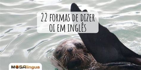 Oi Em Inglês Aprenda 22 Formas Diferentes De Cumprimentar