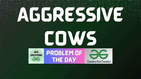 457 Gfg Potd Aggressive Cows Gfg Solutions 17 12 2024 Youtube