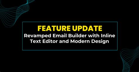 Feature Update Revamped Email Builder With Inline Text Editor And