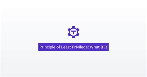 Principle Of Least Privilege What It Is And How To Implement It Teleport