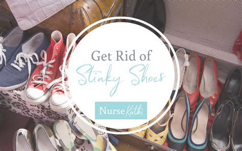 Get Rid Of Stinky Shoes Nurse Kathi Blog