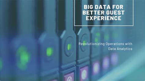Leveraging Big Data For Improved Guest Experience And Operations