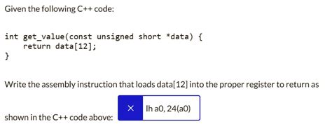 Given The Following C Code Int Getvalue Const Unsigned Short Data Return Data12 Write The