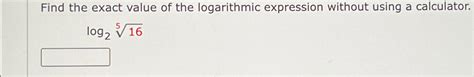 Solved Find The Exact Value Of The Logarithmic Expression