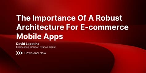 The Importance Of A Robust Architecture For E Commerce Mobile Apps