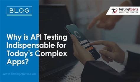 Why Is Api Testing Indispensable For Todays Complex Apps Business