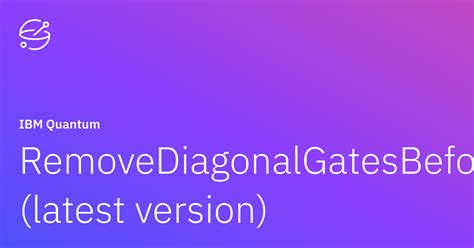 Removediagonalgatesbeforemeasure Latest Version Ibm Quantum