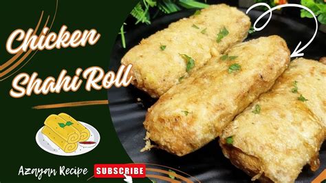 Chicken Shahi Roll 😋🫰 Must Try Snack 😋 Azayanrecipe Trending