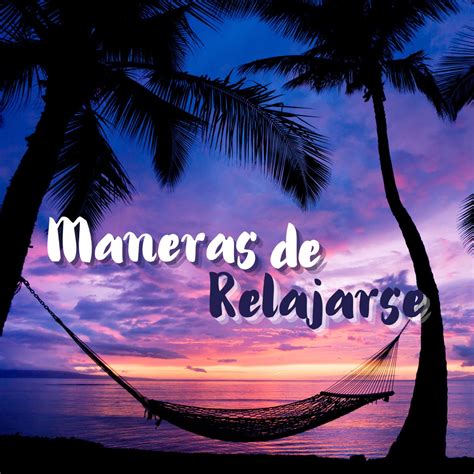 Maneras De Relajarse Sonidos Emocionales De La Naturaleza Para