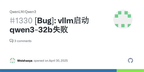 [bug] vllm启动qwen3 32b失败 · issue 1330 · qwenlm qwen3 · github