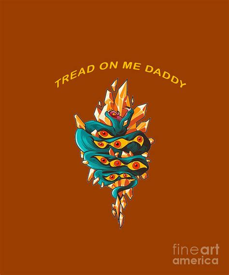Tread On Me Daddy Digital Art By Antonyo Kolipo Fine Art America Tread On Me Daddy Digital Art By Antonyo Kolipo Fine Art America