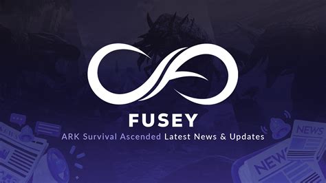 Fusey | ARK: Survival Ascended | News