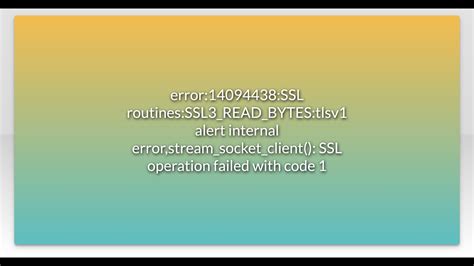 error 14094438 ssl routines ssl3 read bytes tlsv1 alert internal error stream socket client s