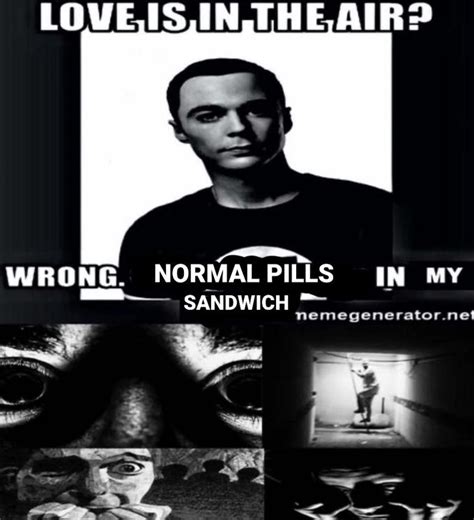 Wrong Normal Pills In My Sandwich Love Is In The Air Wrong Know