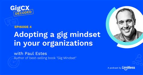 Adopting A Gig Mindset In Your Organization With Paul Estes Limitless