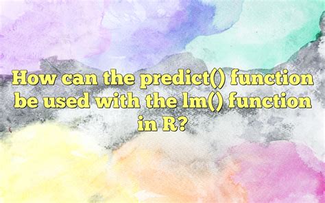 How Can The Predict Function Be Used With The Lm Function In R How Can The Predict Function Be Used With The Lm Function In R