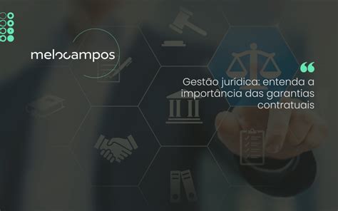 Gestão Jurídica Entenda A Importância Das Garantias Contratuais Melo