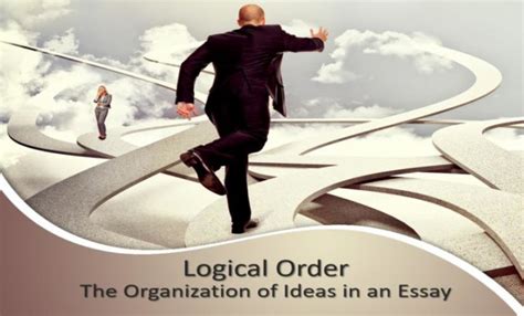 Logical Order The Organization Of Ideas In An Essay Wr1ter