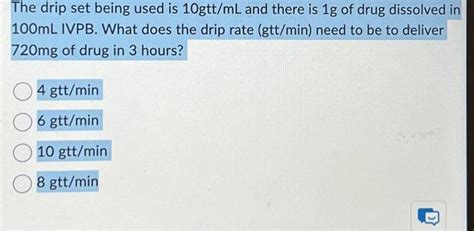 The Drip Set Being Used Is 10gtt ML And There Is 1g Chegg Com