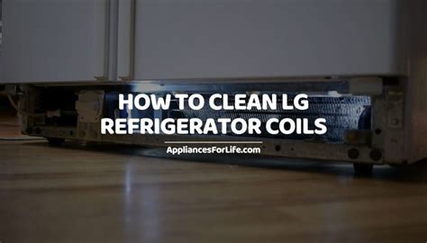 How To Clean Lg Refrigerator Coils Appliances For Life