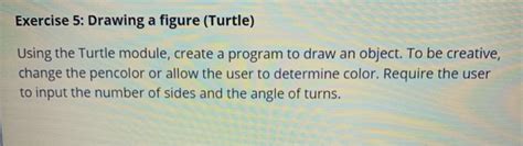Solved Exercise Drawing A Figure Turtle Using The Chegg