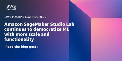 Amazon SageMaker Studio Lab Continues To Democratize ML With More Scale And Functionality