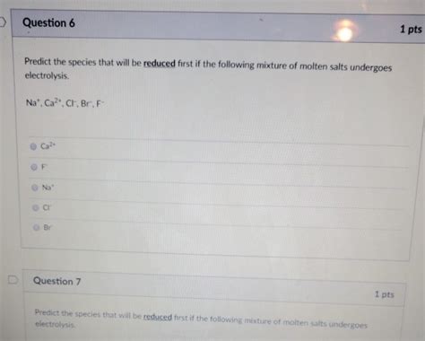 Solved Question 6 1 Pts Predict The Species That Will Be Chegg