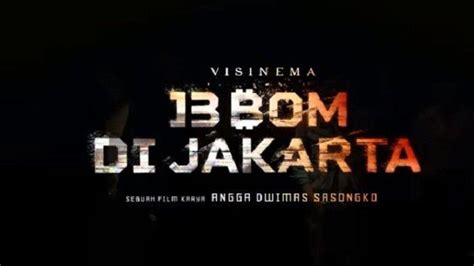 Daftar Pemain Dan Sinopsis Film 13 Bom Di Jakarta Yang Mulai Tayang