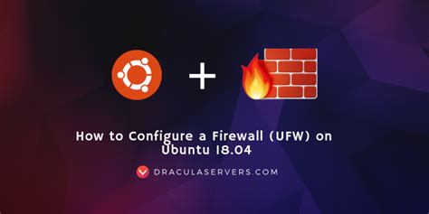 How To Configure A Firewall Ufw On Ubuntu 18 04 Dracula Servers