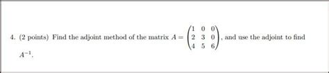 Solved 4 2 Points Find The Adjoint Method Of The Matrix