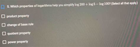 Solved Which Properties Of Logarithms Help You Simplify Log 200log 5