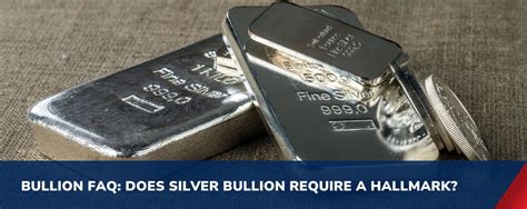 Does Silver Bullion Require A Hallmark Moderncoinmart
