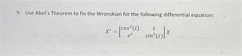 Solved By An Expert Use Abels Theorem To Fin The Wronskian For The
