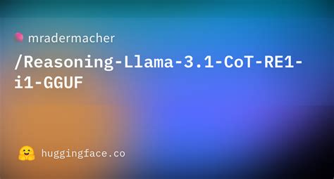 Mradermacher Reasoning Llama 3 1 CoT RE1 I1 GGUF Hugging Face