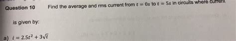 solved question 10 find the average and rms current from t 0